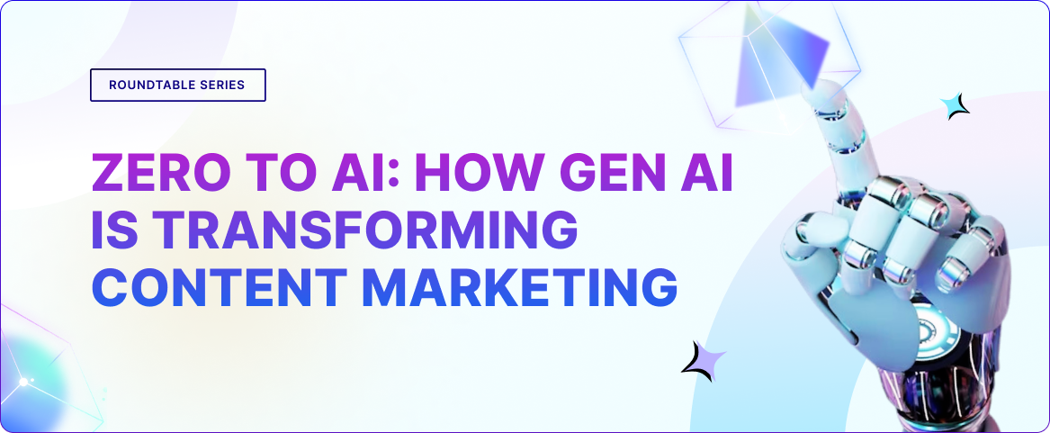 Zero to AI: How GenAI Is Transforming Content Marketing